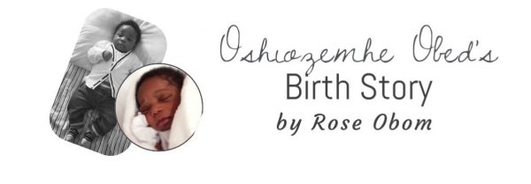 Oshiozemhe Obed’s Birth Story by mama Rose – HeavenlyTreasure